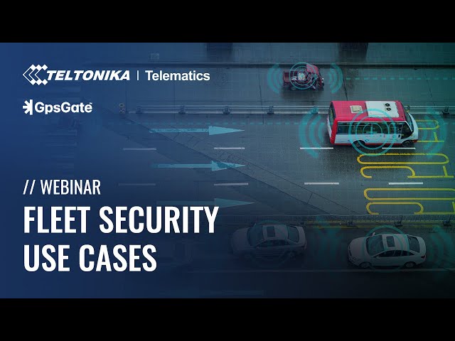 Teltonika And GpsGate Webinar - Fleet Security Use Cases